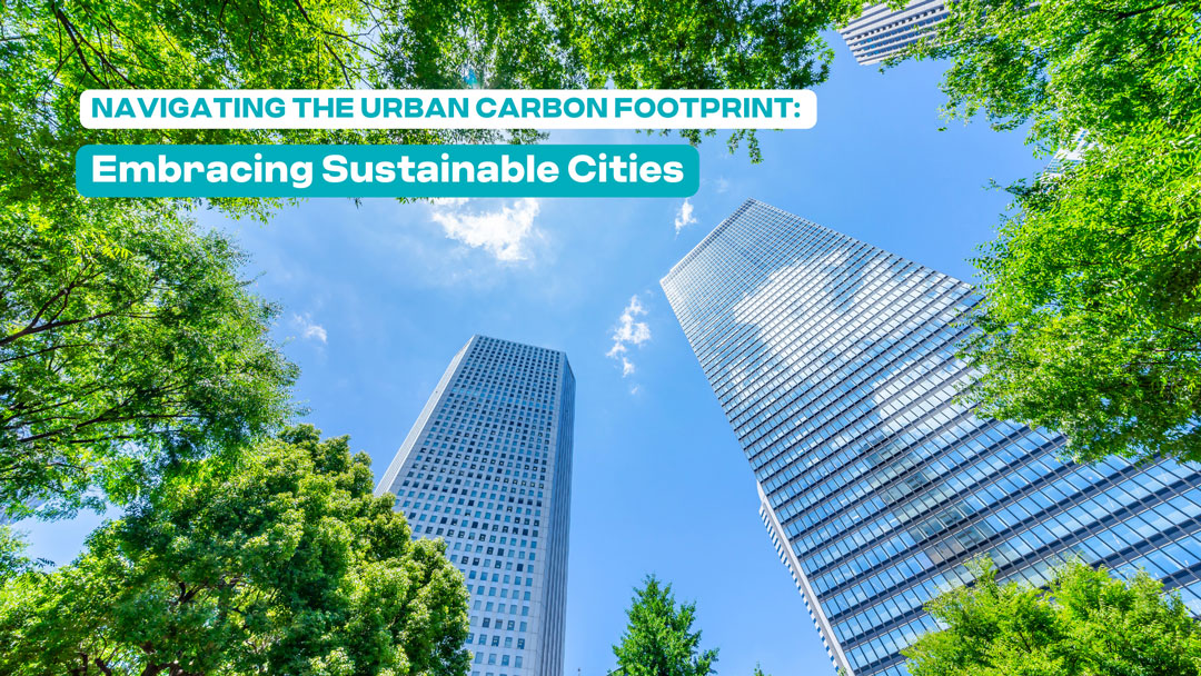 Navigating the Urban Carbon Footprint: Embracing Sustainable Cities ...